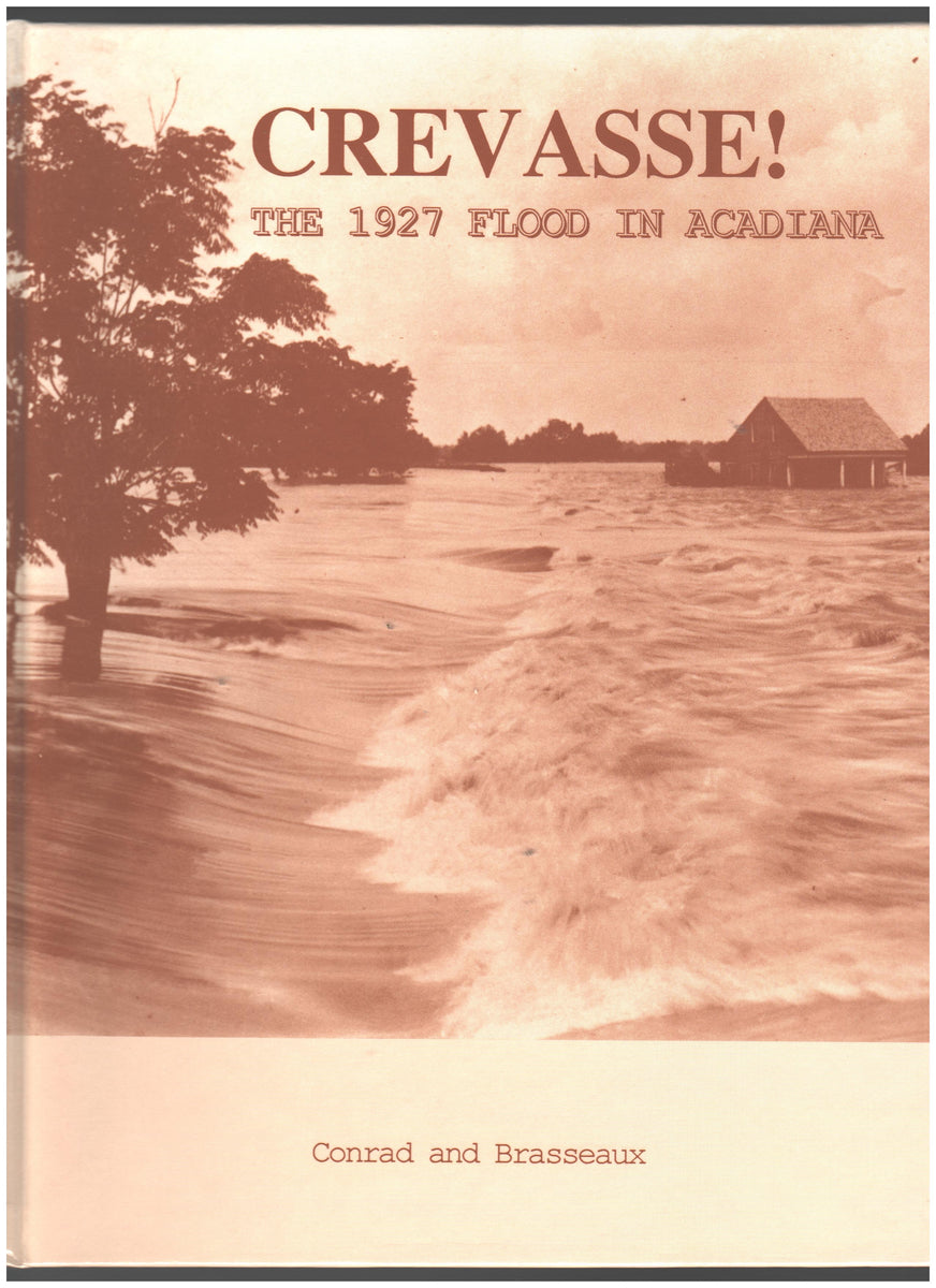Crevasse: The 1927 Flood In Acadiana by Glenn R. Conrad and Carl A. Br ...